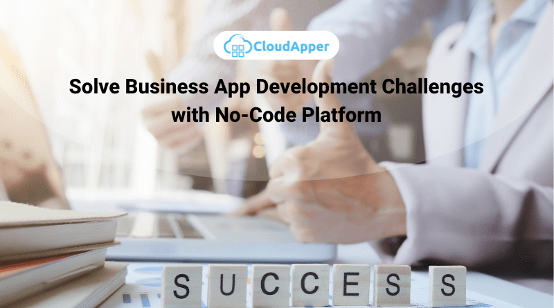 Solve Business App Development Challenges with No-Code Platform