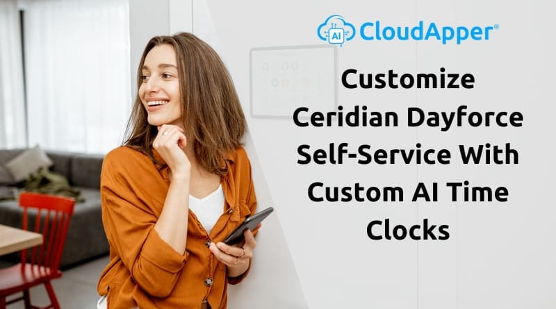 Ceridian Dayforce Self-Service Customizations With AI Time Clocks Ceridian Dayforce Self-Service Customizations With AI Time Clocks