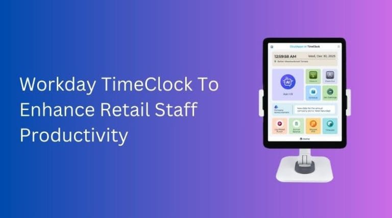 Enhance Retail Staff Productivity with Workday TimeClock