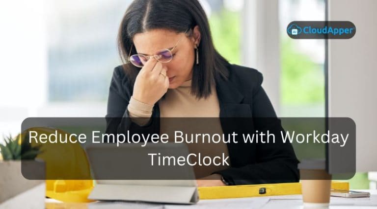 Reduce Employee Burnout with Workday TimeClock